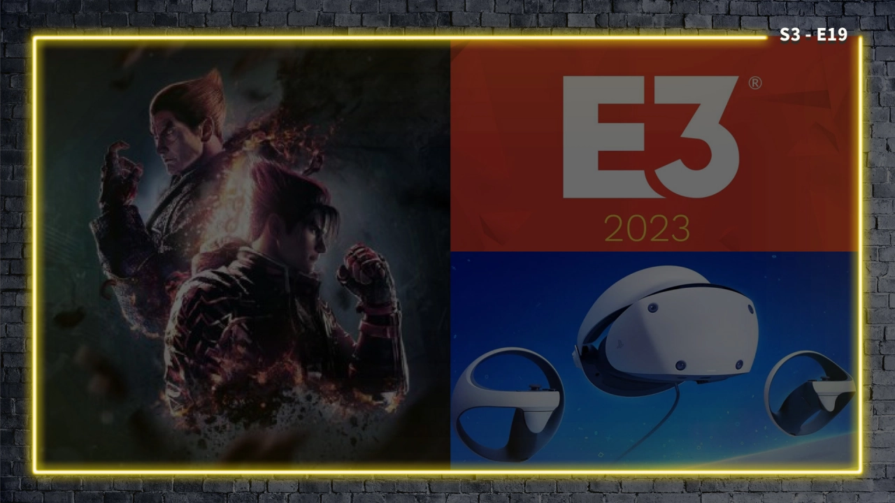 Game Over Podcast: S3, E19 - Tekken 8, E3 2023 & PS VR2